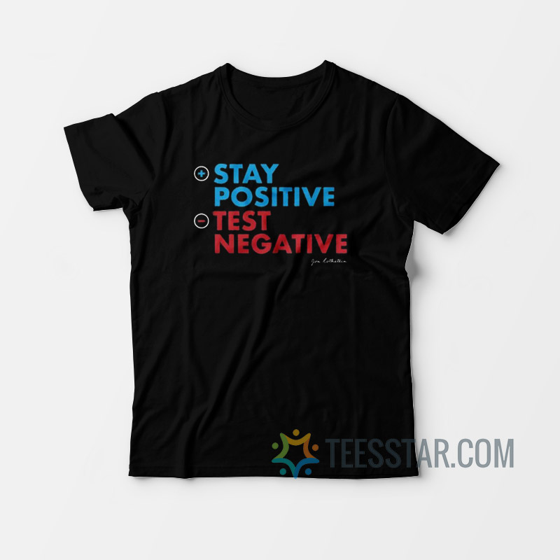 John Rothstein Stay Positive Test Negative T-Shirt - Teesstar.com