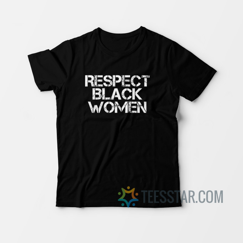 Respect Black Women T-Shirt For Sale - Teesstar.com