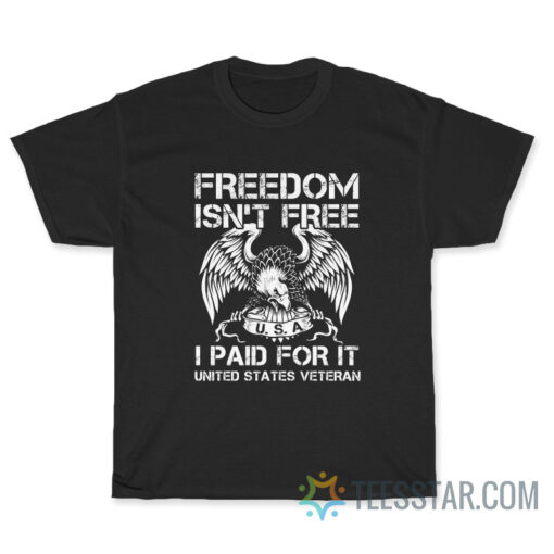Freedom Is Not Free I Paid For It T-Shirt For Sale - Teesstar.com