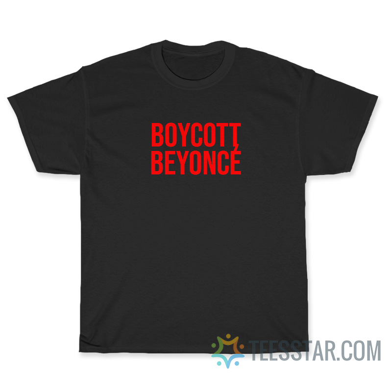 Get It Now Boycott Beyonce T-Shirt For Adult - Teesstar.com