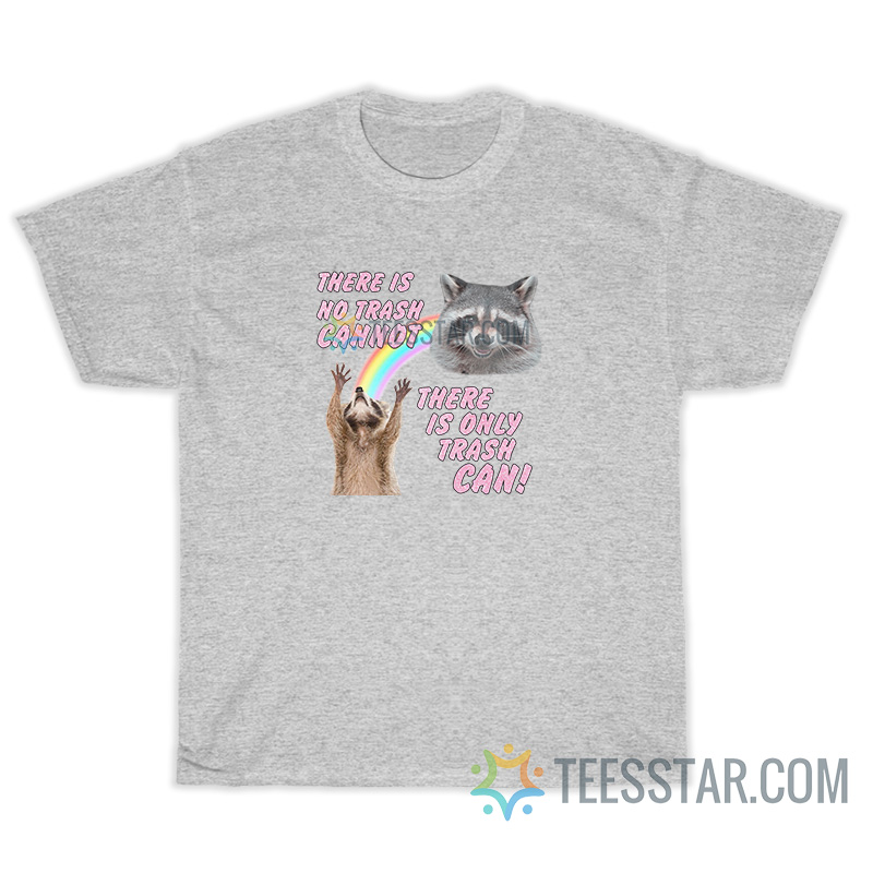 There Is No Trash Cannot There Is Only Trash Can T-Shirt - Teesstar.com