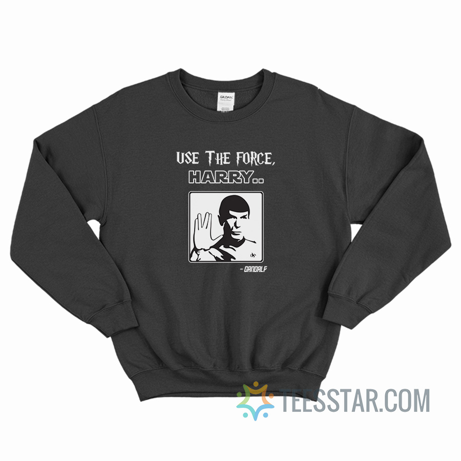 Use The Force Harry Gandalf Sweatshirt For Unisex - Teesstar.com
