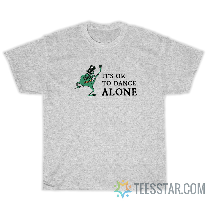 It's Ok To Dance Alone Pepe The Frog T-Shirt For Unisex - Teesstar.com