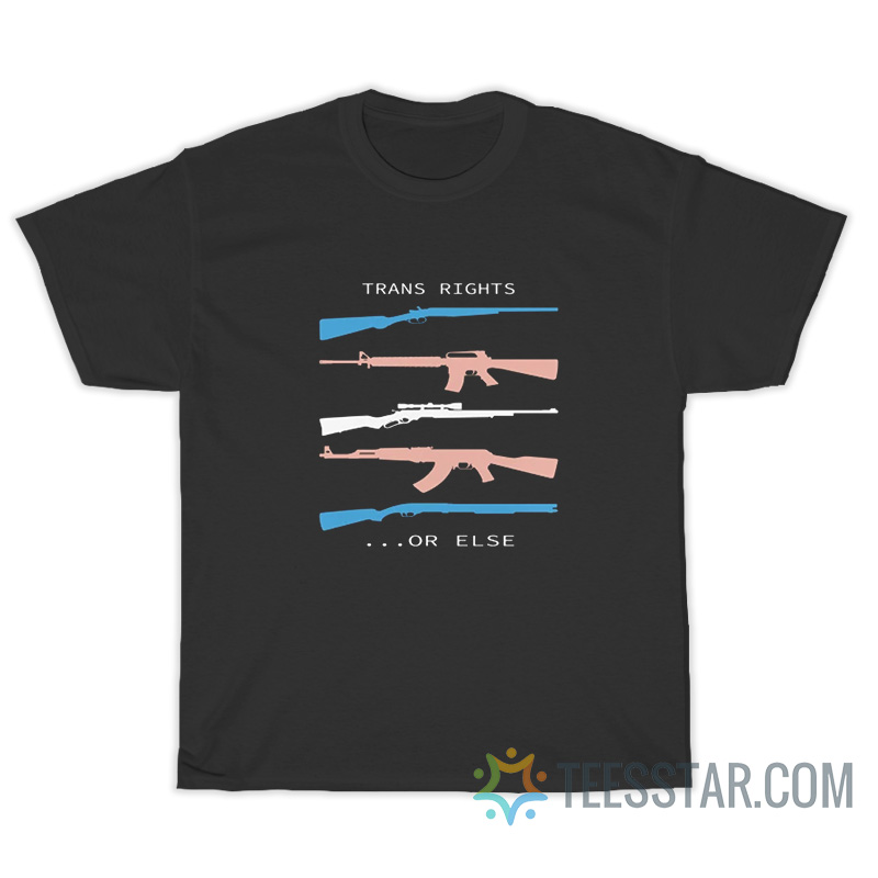 Trans Rights Gun Or Else T-Shirt For Unisex on Sale - Teesstar.com