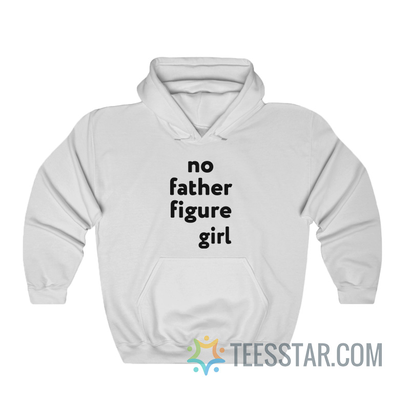 Get It Now No Father Figure Girl Hoodie For Unisex - Teesstar.com