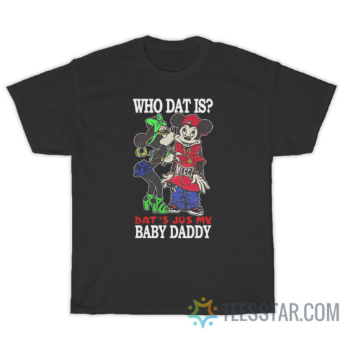 Who Dat Is Dat's Jus My Baby Daddy T-Shirt For Unisex - Teesstar.com