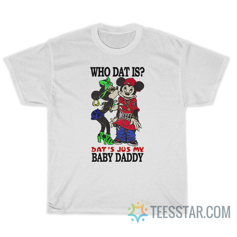 Who Dat Is Dat's Jus My Baby Daddy T-Shirt For Unisex - Teesstar.com
