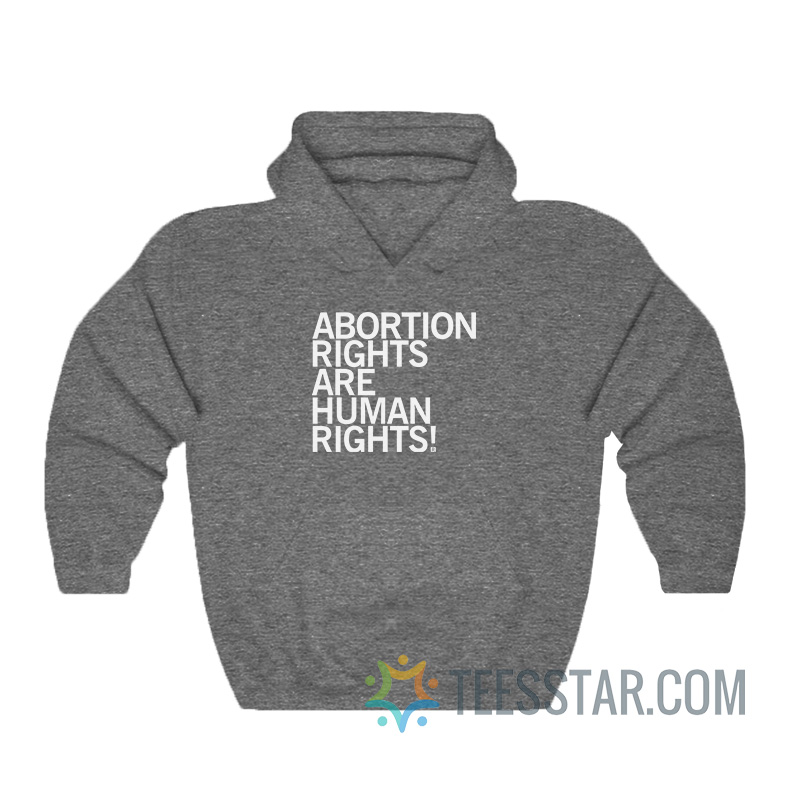 Abortion Rights Are Human Rights Hoodie For Unisex - Teesstar.com