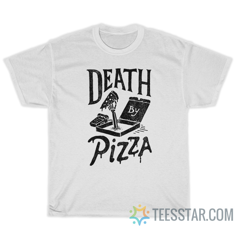 Get It Now Death By Pizza T-Shirt For Unisex - Teesstar.com