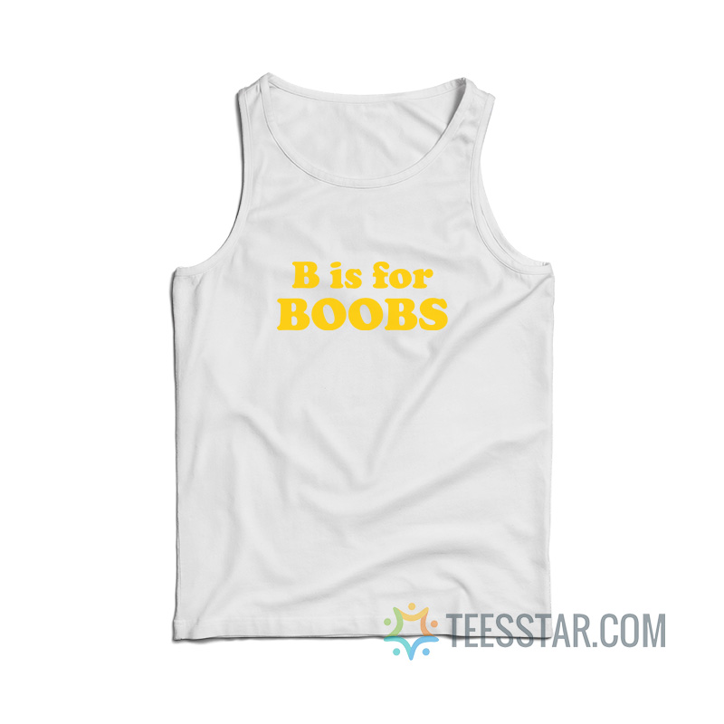 B Is For Boobs Tank Top For Men And Women - Teesstar.com