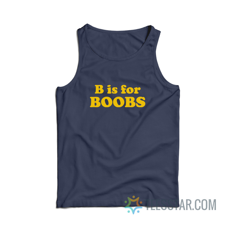 B Is For Boobs Tank Top For Men And Women - Teesstar.com