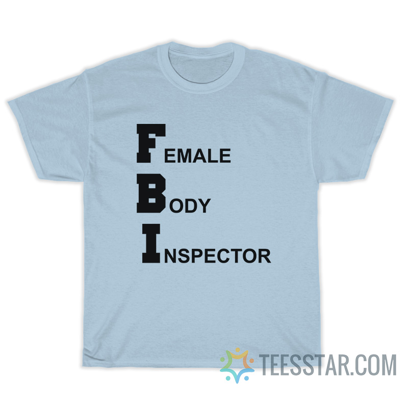 FBI Female Body Inspector Broad City T-Shirt - Teesstar.com