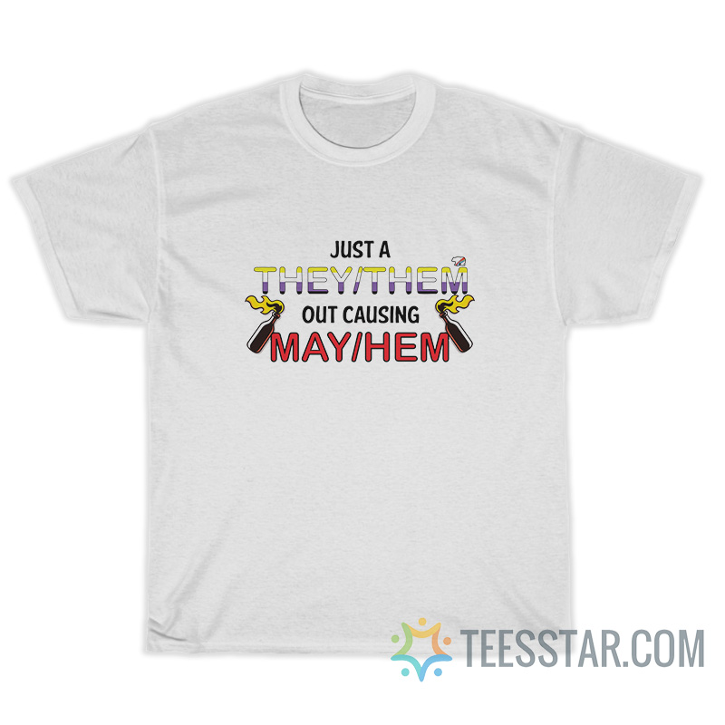 Just A They Them Causing Mayhem T-Shirt - Teesstar.com