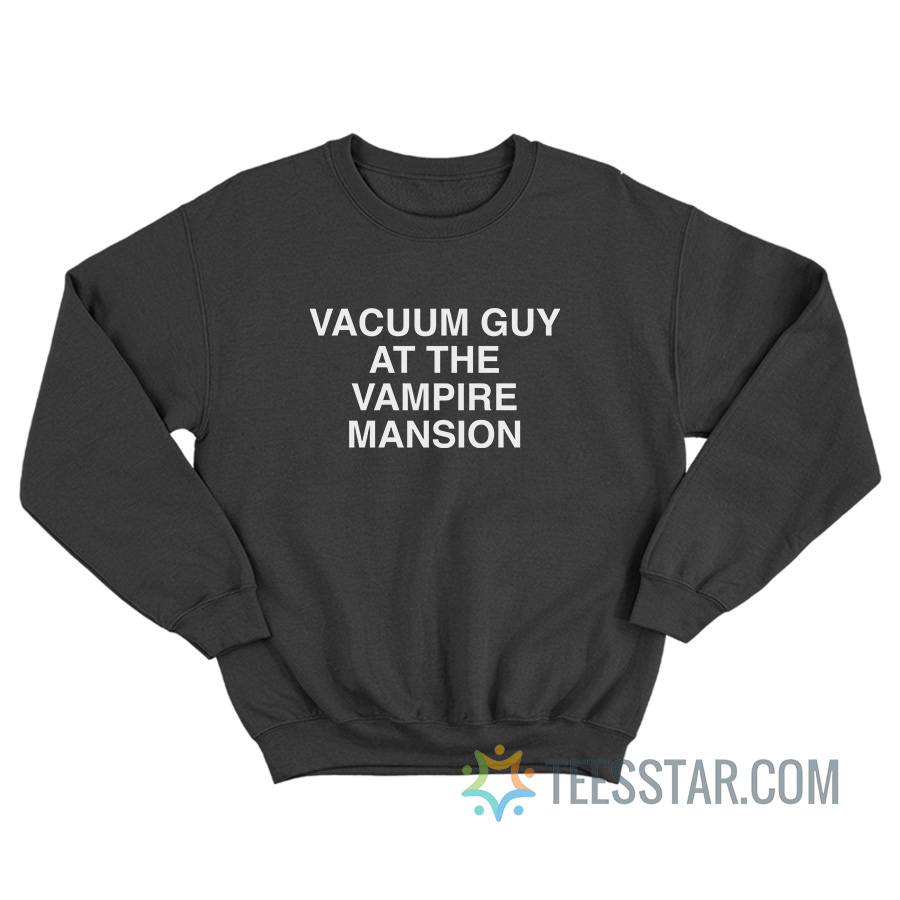 Vacuum Guy At The Vampire Mansion Sweatshirt - Teesstar.com
