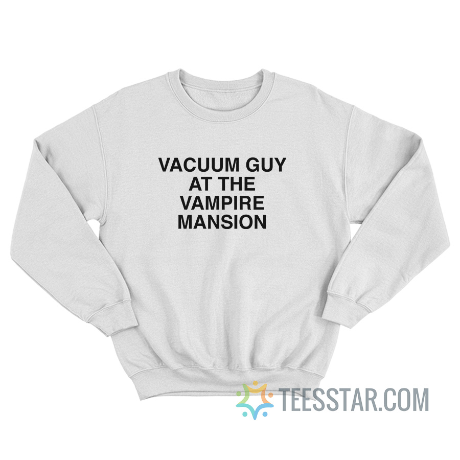 Vacuum Guy At The Vampire Mansion Sweatshirt - Teesstar.com