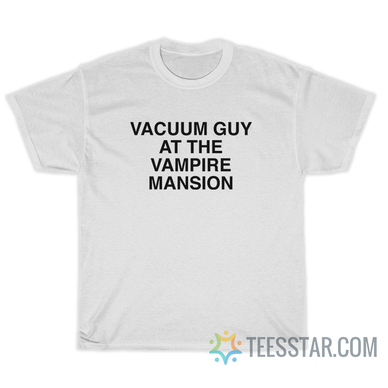 Vacuum Guy At The Vampire Mansion T-Shirt - Teesstar.com
