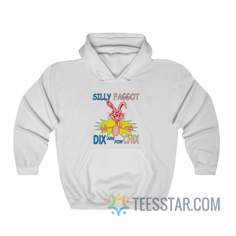 Silly Faggot Dix Are For Chix Hoodie For Unisex - Teesstar.com