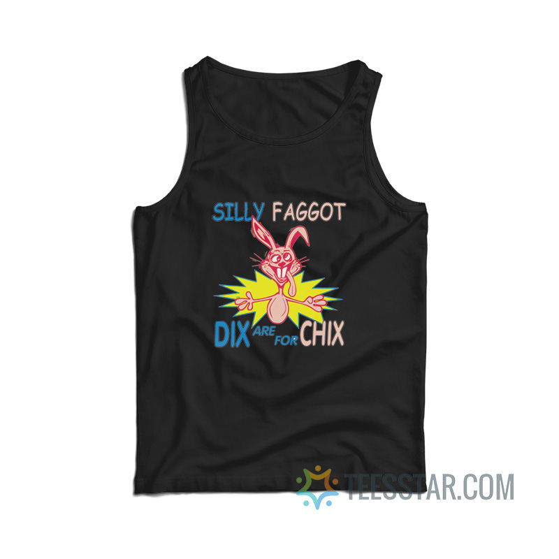 Silly Faggot Dix Are For Chix Tank Top For Sale - Teesstar.com