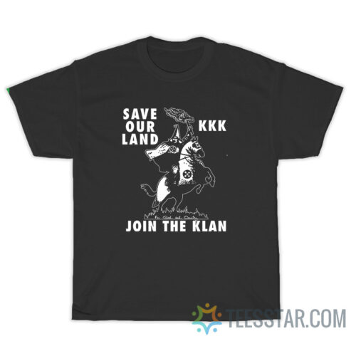 Save Our Land KKK Join The Klan T-Shirt - Teesstar.com
