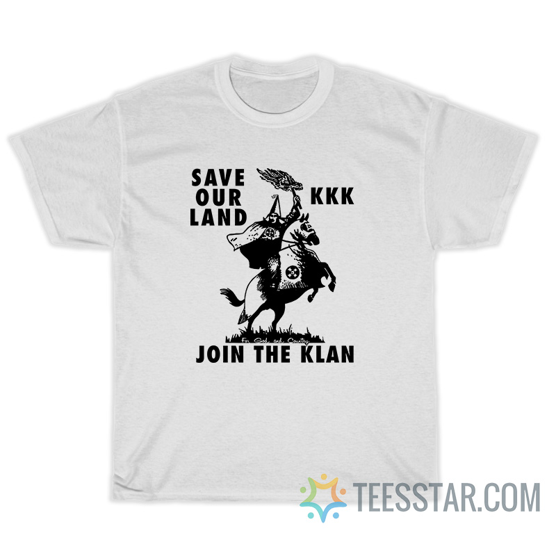 Save Our Land KKK Join The Klan T-Shirt - Teesstar.com