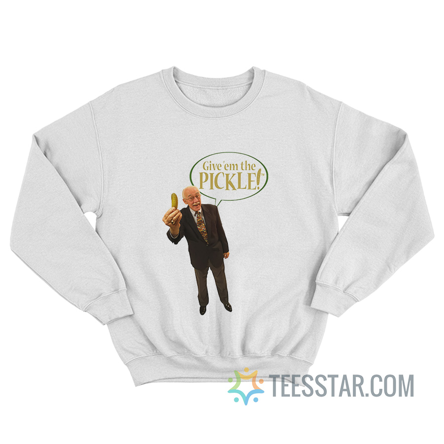 Bob Farrell Give'em The Pickle Sweatshirt - Teesstar.com