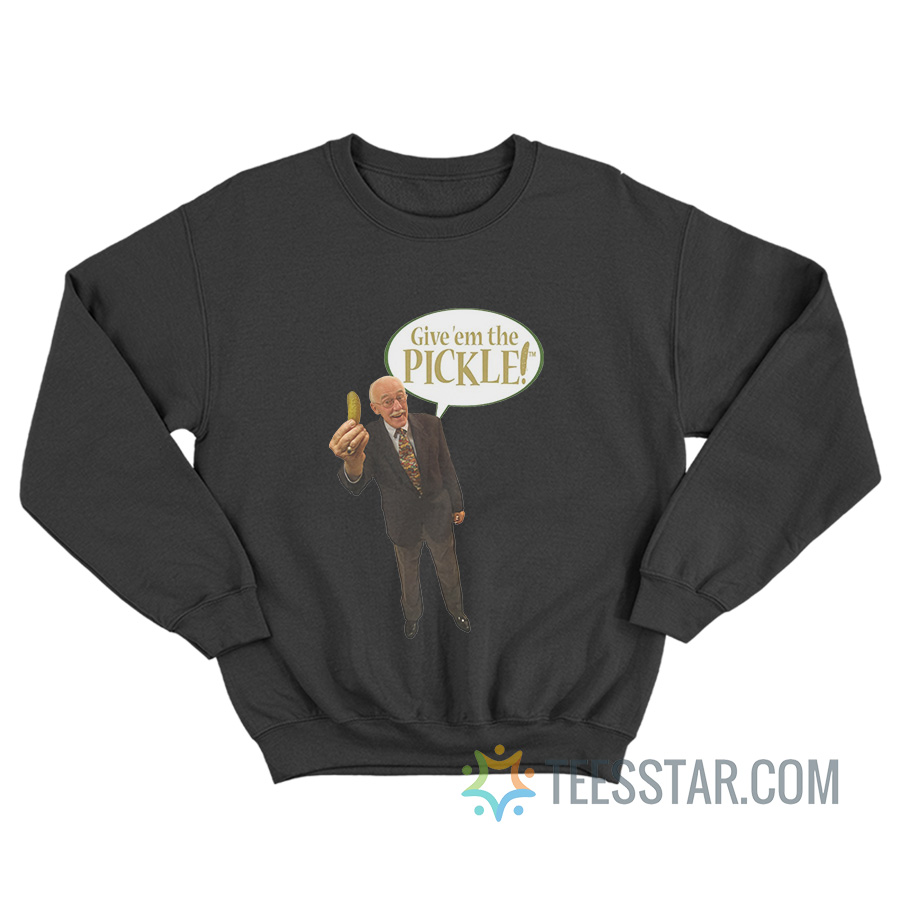 Bob Farrell Give'em The Pickle Sweatshirt - Teesstar.com
