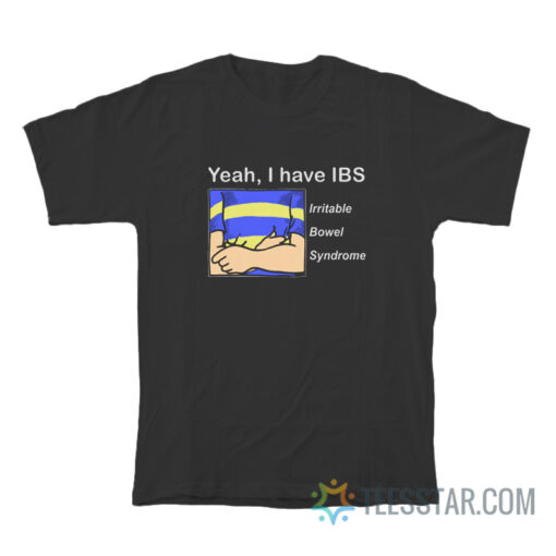 Yeah I Have IBS Irritable Bowel Syndrome T-Shirt - Teesstar.com