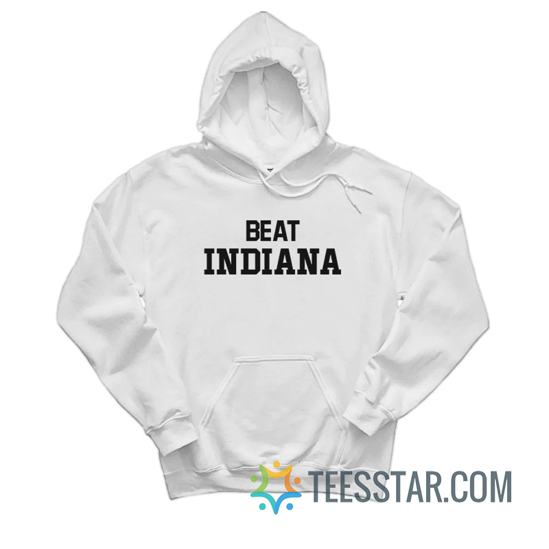 Get It Now Beat Indiana Hoodie For Unisex - Teesstar.com