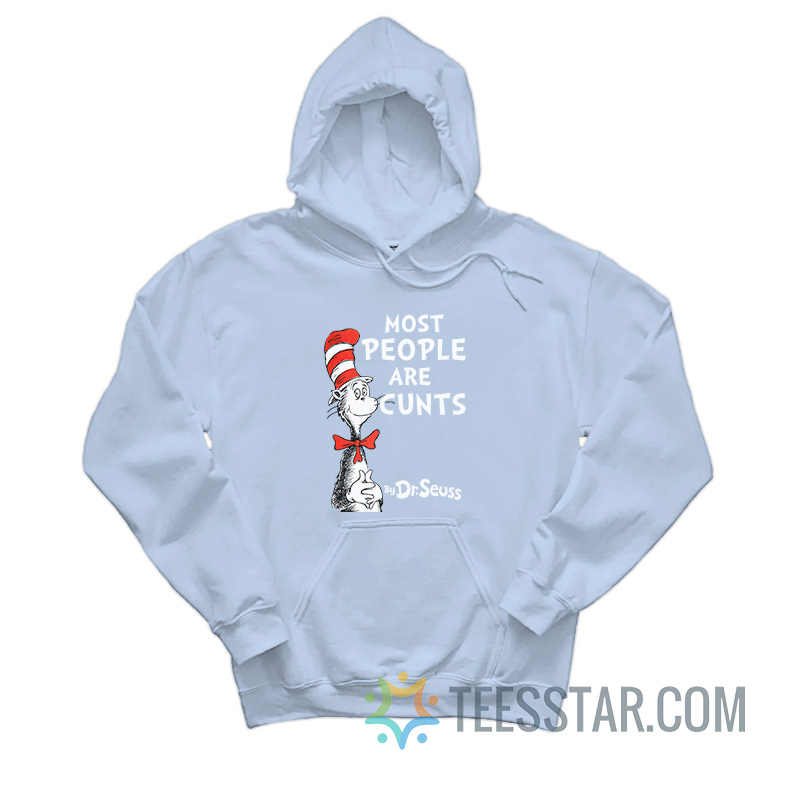 Most People Are Cunts By Dr Seuss Hoodie