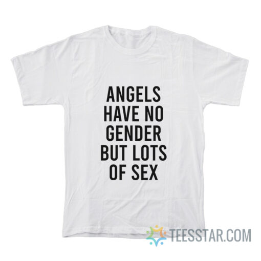 Angels Have No Gender But Lots Of Sex T-Shirt - Teesstar.com