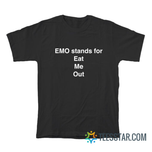 Emo Stands For Eat Me Out T-Shirt For Unisex - Teesstar.com