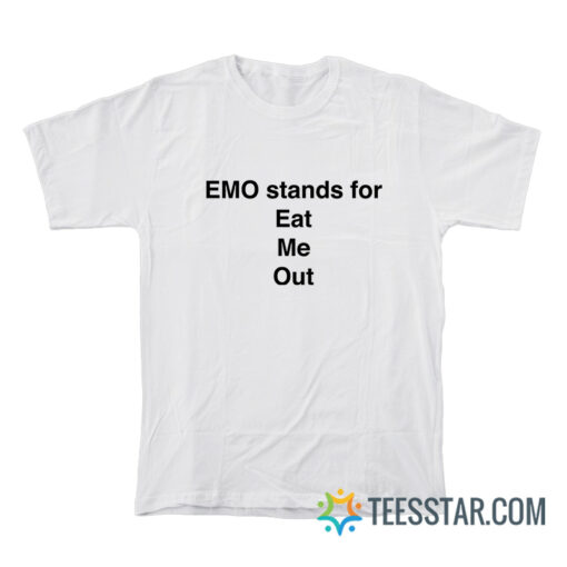 Emo Stands For Eat Me Out T-Shirt For Unisex - Teesstar.com
