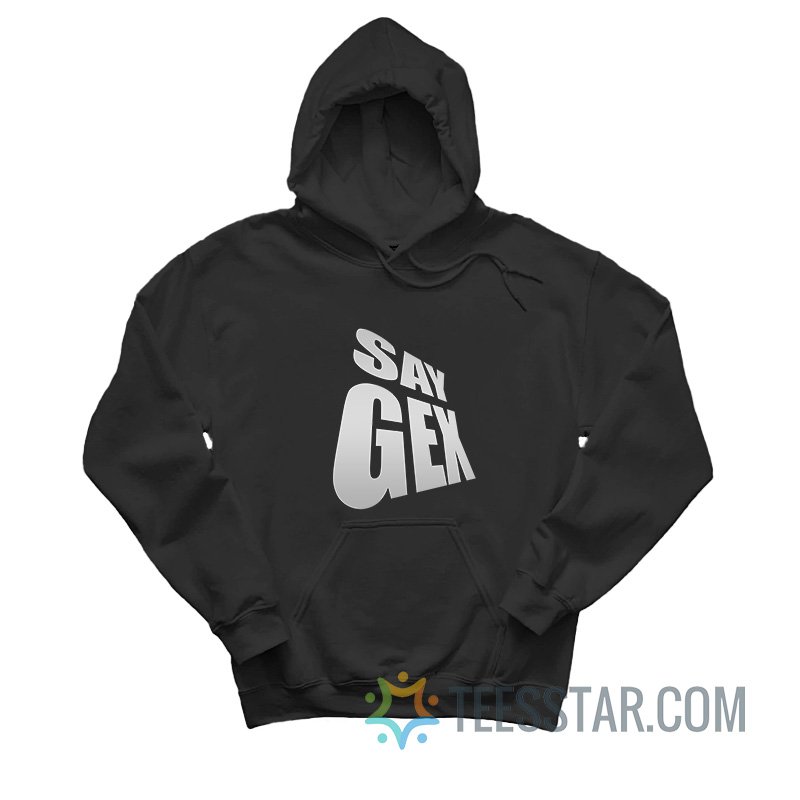 Say Gex Meme Hoodie For Unisex - Teesstar.com