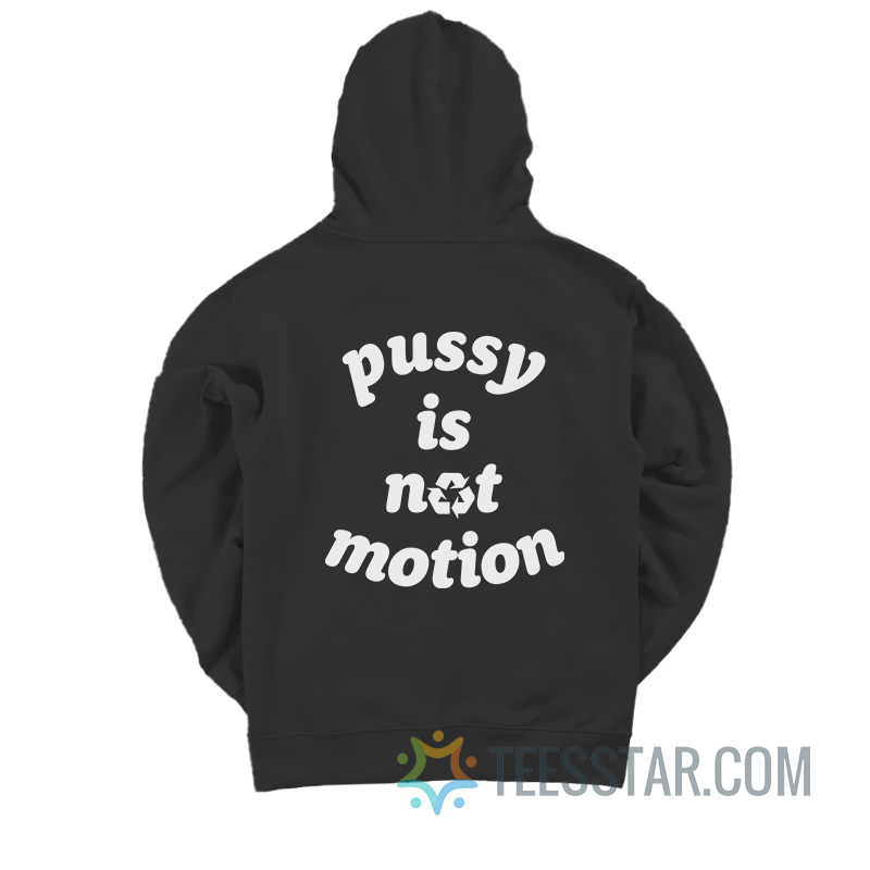 Pussy Is Not Motion Hoodie For Unisex