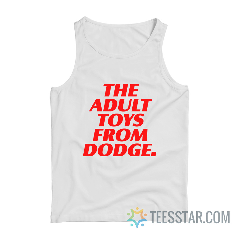 The Adult Toys From Dodge Tank Top - Teesstar.com