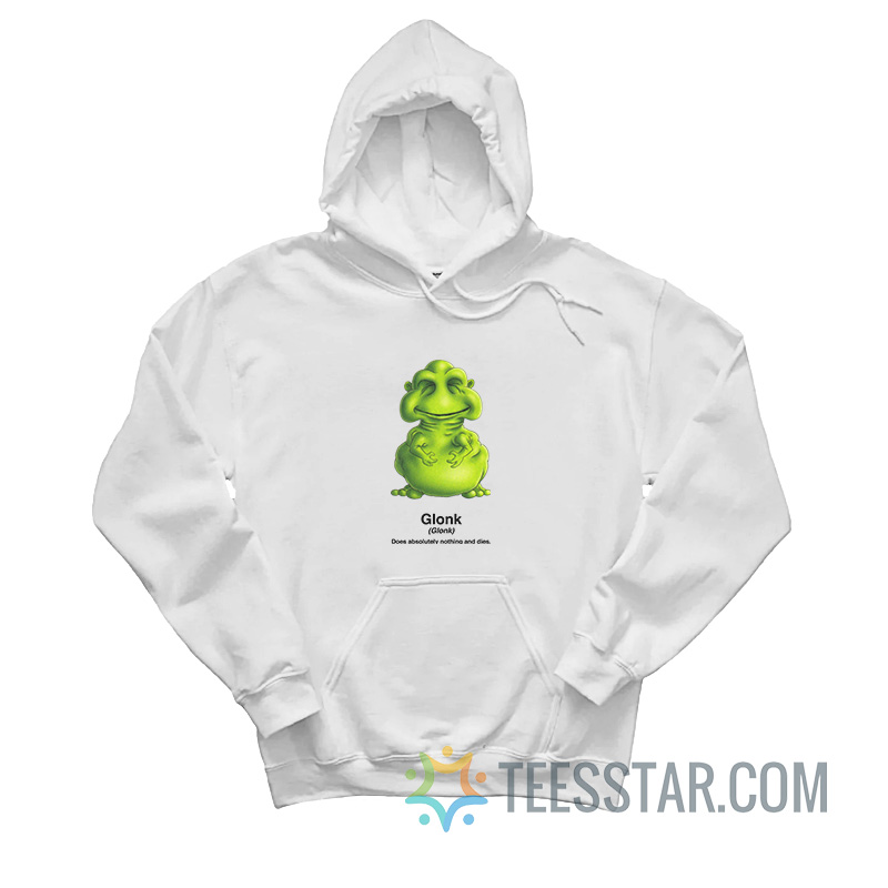 Glonk Does Absolutely Nothing And Dies Hoodie - Teesstar.com