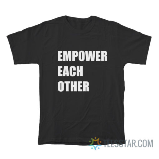 Empower Each Other T-Shirt For Unisex - Teesstar.com