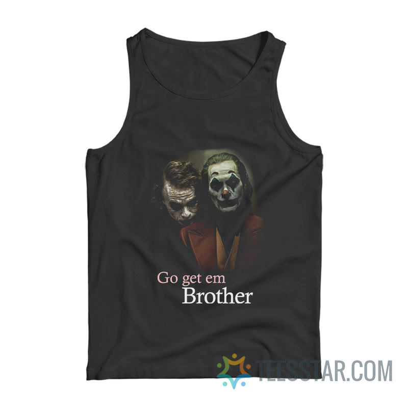 Joker Go Get Em Brother Tank Top For Unisex - Teesstar.com