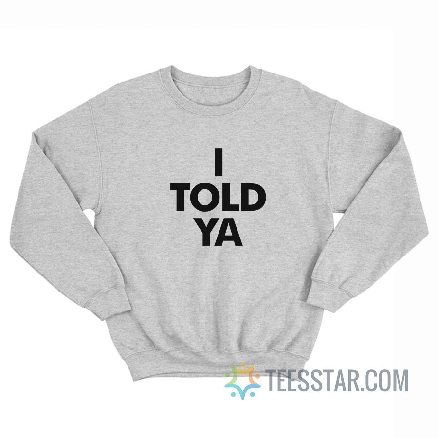 Zendaya I Told Ya Sweatshirt For Unisex - Teesstar.com