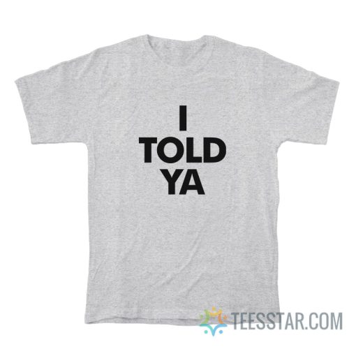 Zendaya I Told Ya T-Shirt For Unisex - Teesstar.com