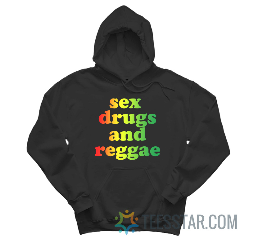 Sex Drugs And Reggae Hoodie - Teesstar.com